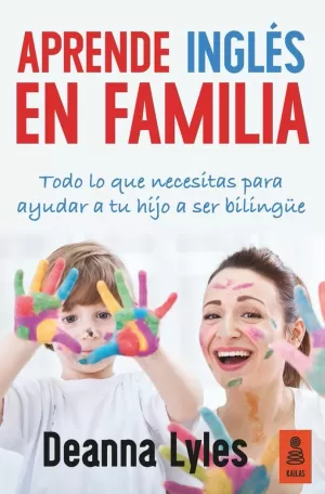 APRENDE INGL?S EN FAMILIA. TODO LO QUE NECESITAS PARA AYUDAR A TU HIJO A SER BILINGÜE. LYLES ...