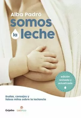 SOMOS LA LECHE (EDICIÓN REVISADA Y ACTUALIZADA). DUDAS, CONSEJOS Y ...