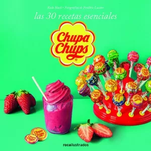 CHUPA CHUPS. 30 RECETAS ESENCIALES. BLACK, KEDA;LUCANO, FRÉDÉRIC. Libro ...